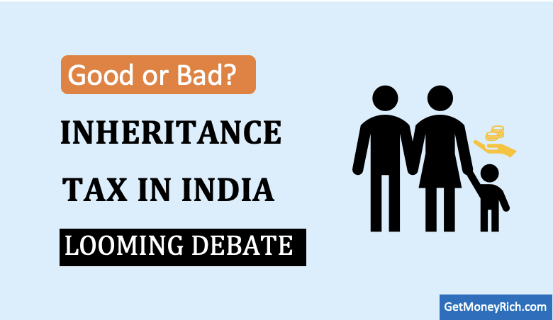 Inheritance Tax in India – A Looming Debate - GETMONEYRICH