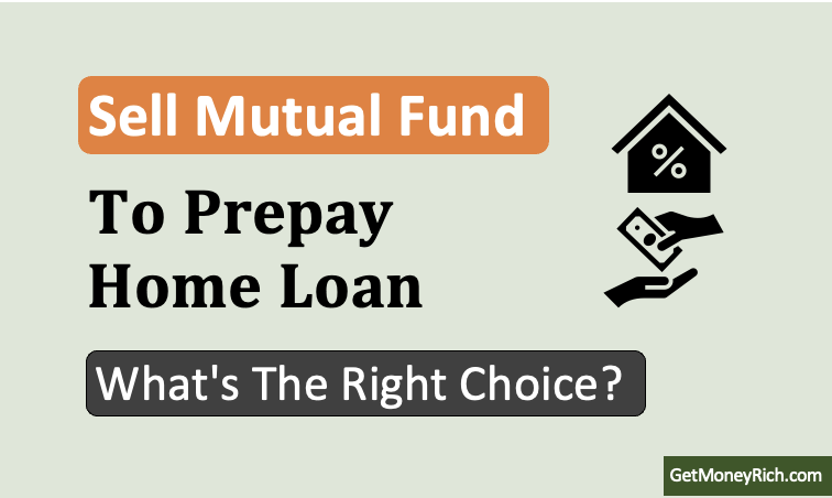 Mutual Funds vs Home Loan Prepayment: What’s the Right Choice for You ...