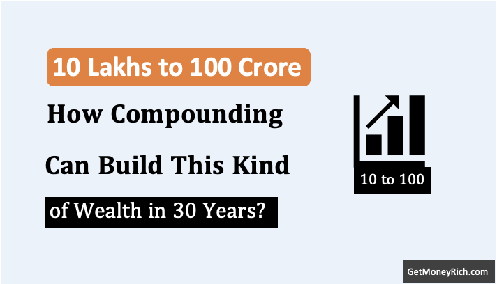 How Compounding Can Turn 10 Lakhs into 100 Crore Over 30 Years
